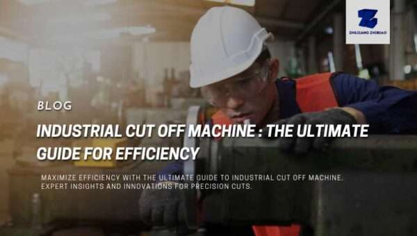 Industrial Cut off Machine : The Ultimate Guide for Efficiency